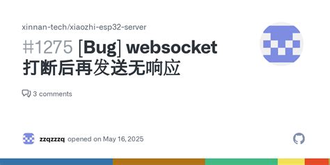 Bug Websocket打断后再发送无响应 · Issue 1275 · Xinnan Techxiaozhi Esp32 Server · Github
