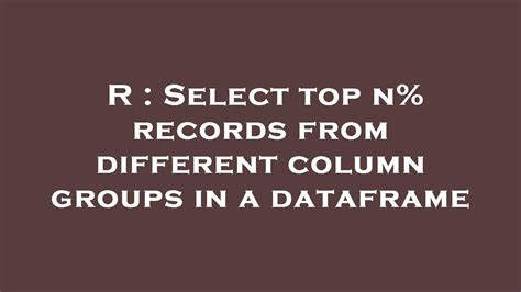 R Select Top N Records From Different Column Groups In A Dataframe