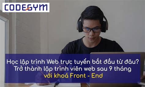 Học Lập Trình Web Trực Tuyến Bắt đầu Từ đâu Codegym Online