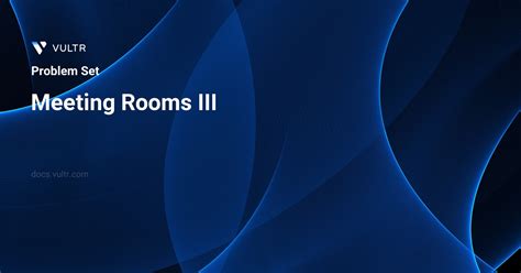 2402 Meeting Rooms Iii Solutions And Explanation Vultr Docs