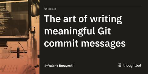 The Art Of Writing Meaningful Git Commit Messages