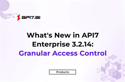What S New In API7 Enterprise IAM For Granular Access Control API7 Ai
