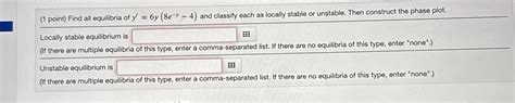 Solved 1 ﻿point ﻿find All Equilibria Of Y 6y 8e Y 4 ﻿and