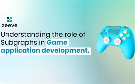 Understanding The Role Of Subgraphs In Gaming Application Development Nasscom The Official