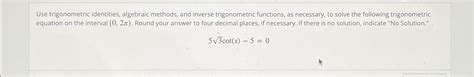 Solved Use Trigonometric Identities Algebraic Methods And