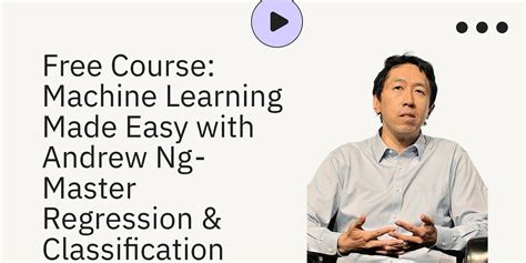 Free Course Machine Learning Made Easy With Andrew Ng — Master