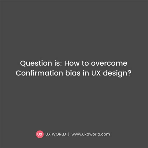 6 Ways To Overcome Confirmation Bias In Ux Design Ux Design World