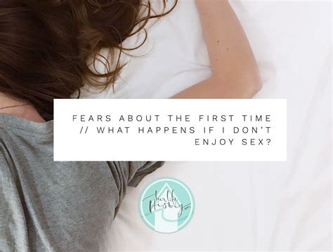Fears About The First Time What Happens If I Dont Enjoy Sex Her Life His Way