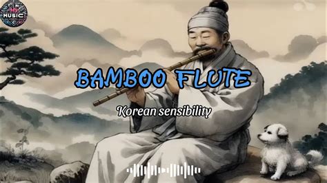 마음이 편안해지는 한국적인 감성의 대나무 피리 연주 수면 음악 힐링 음악 Youtube