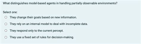 Solved What Distinguishes Model Based Agents In Handling
