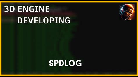 Организация проекта spdlog 3d engine developing youtube