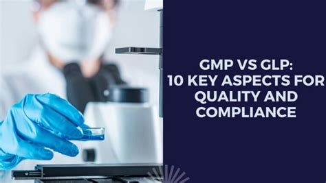 GMP Vs GLP 10 Key Differences For Quality And Compliance GMP Insiders