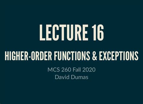 Ppt Lecture 16 Higher Order Functions And Exceptions Mcs 260 Fall Powerpoint Presentation 791084