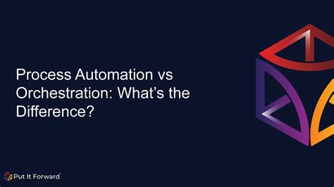 Process Automation Vs Orchestration Put It Forward