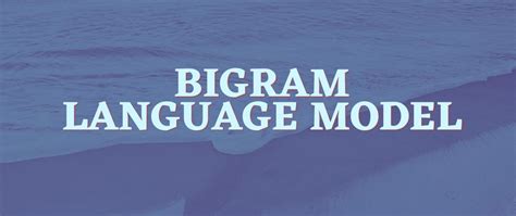 Language Model Implementation Bigram Model Dev Community