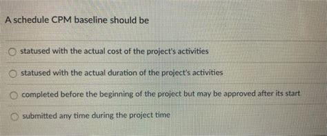 Solved A Schedule Cpm Baseline Should Be Statused With The