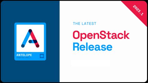 openstack第27版antelope已发布，新版命名回归首字母“a” 23年openstack已经发放多少版本 csdn博客