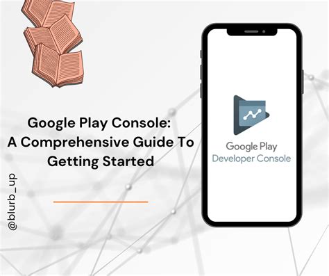 Google Play Console A Comprehensive Guide To Getting Started