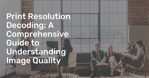 Print Resolution Decoding A Comprehensive Guide To Understanding Image