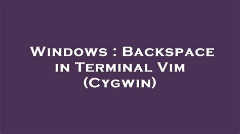 Windows Backspace In Terminal Vim Cygwin YouTube