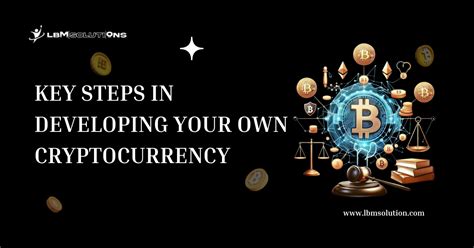 Key Steps In Developing Your Own Cryptocurrency By Marketing Lbmsolution Aug 2024 Medium