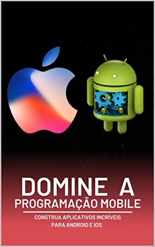 domine a programação mobile construa aplicativos incríveis para