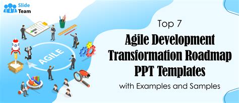 Top 7 Agile Development Transformation Roadmap Ppt Templates With Examples And Samples
