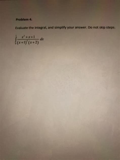 Solved Problem 4 Evaluate The Integral And Simplify Your