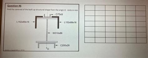 Solved Question 6 Find The Centroid Of The Built Up