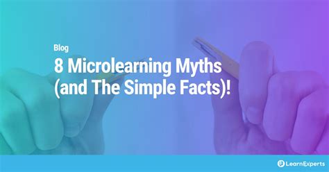 8 Microlearning Myths And The Simple Facts Learnexperts