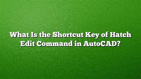 What Is The Shortcut Key Of Hatch Edit Command In Autocad Canadacad Ca