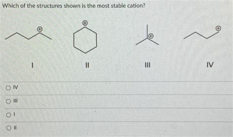 Solved Which Of The Structures Shown Is The Most Stable