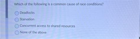 Solved Which Of The Following Is A Common Cause Of Race
