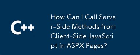 如何從 Aspx 頁面中的客戶端 Javascript 呼叫伺服器端方法？ C Php中文網
