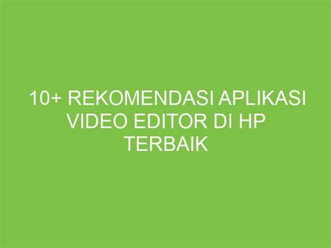10 Rekomendasi Aplikasi Video Editor Di Hp Terbaik