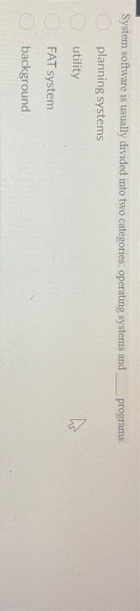 Solved System Software Is Usually Divided Into Two