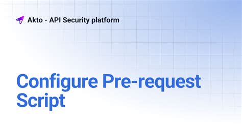 Configure Pre Request Script Akto Api Security Platform