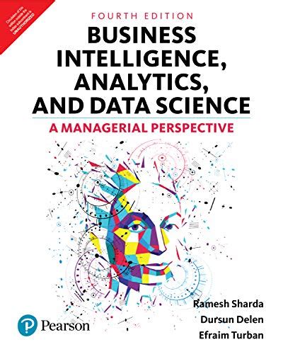 Business Intelligence Analytics And Data Science A Managerial Perspective By Ramesh Sharda