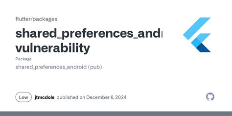 Sharedpreferencesandroid Vulnerability · Advisory · Flutterpackages · Github