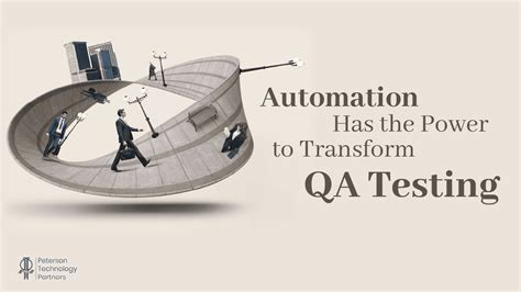 Automation Has The Power To Transform Qa Testing Peterson Technology