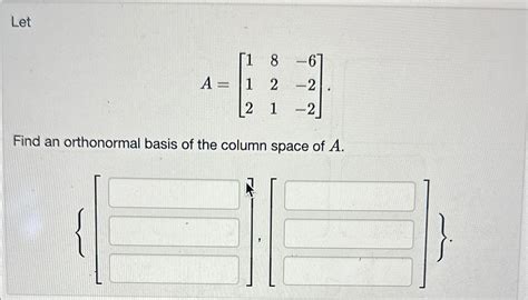 Solved Leta [18 612 221 2]find An Orthonormal Basis Of The