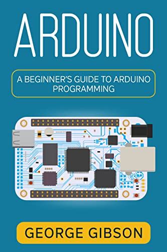 Amazon Arduino A Beginners Guide To Arduino Programming EBook Gibson George Kindle Store