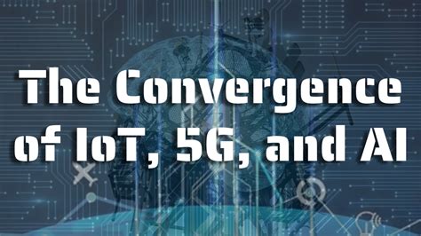 The Convergence Of Iot 5g And Ai A New Era For Digital Innovation