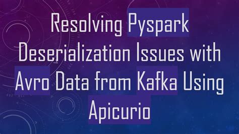 Resolving Pyspark Deserialization Issues With Avro Data From Kafka