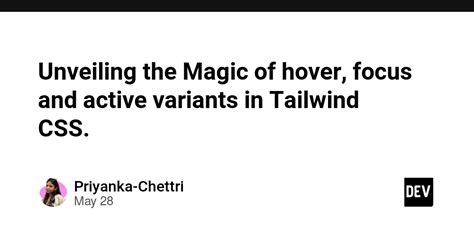 Unveiling The Magic Of Hover Focus And Active Variants In Tailwind Css Dev Community