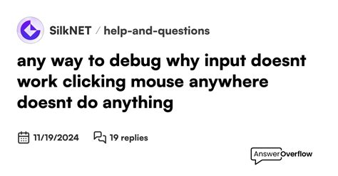any way to debug why input doesn t work clicking mouse anywhere doesn