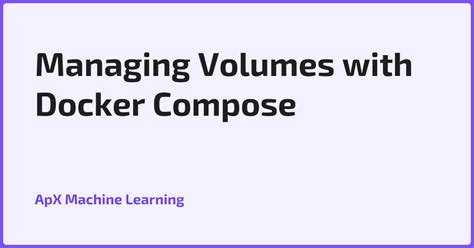 Managing Volumes With Docker Compose