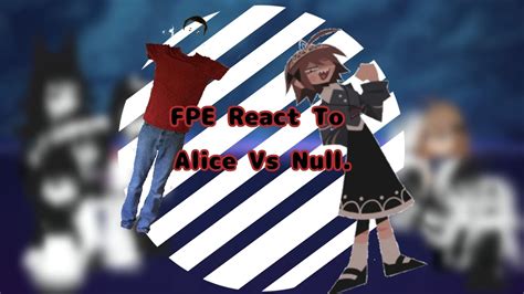 Fpe React To Alice Vs Null Part 2 Youtube