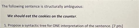 Solved The Following Sentence Is Structurally Ambiguous We