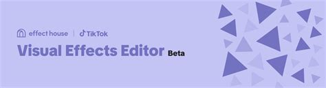 Build Virtual Wonders With Visual Effects Editor Tiktok Effect House